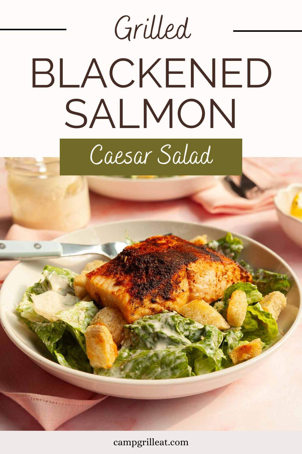 Grilled Blackened Salmon Caesar Salad - Camp.Grill.Eat.